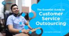 The Ultimate Guide to Customer Service Outsourcing