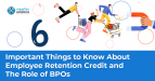 6 Important Things to Know About Employee Retention Credits