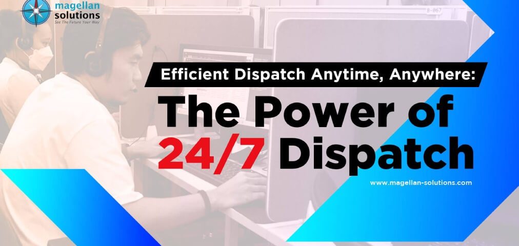 Efficient Dispatch Anytime, Anywhere: The Power of 24/7 Dispatch | Magellan Solutions