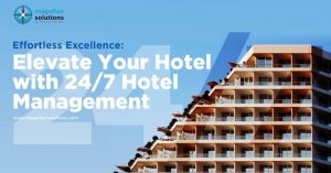 Elevate Your Hotel with 24/7 Hotel Management | Magellan Solutions