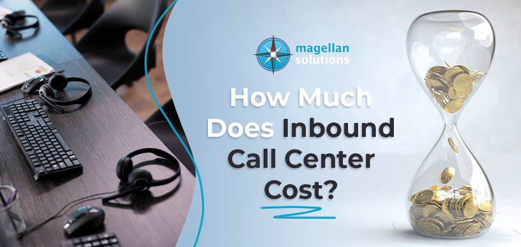 How Much Does Inbound Call Center Cost | Magellan Solutions