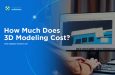How Much Does 3D Modeling Cost? | Magellan Solutions